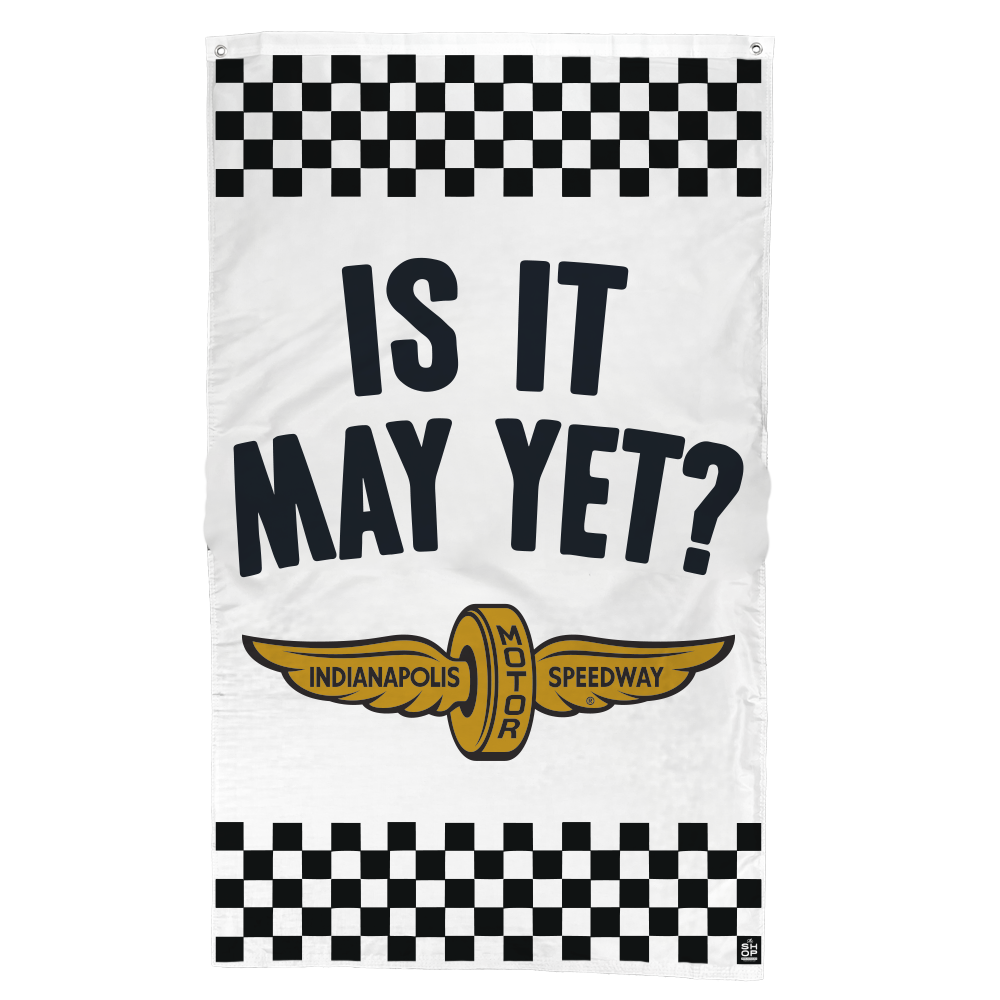 Is It May Yet? Flag | Indianapolis 500 – The Shop Indy